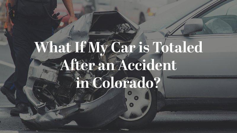 What If My Car is Totaled After an Accident in Colorado?